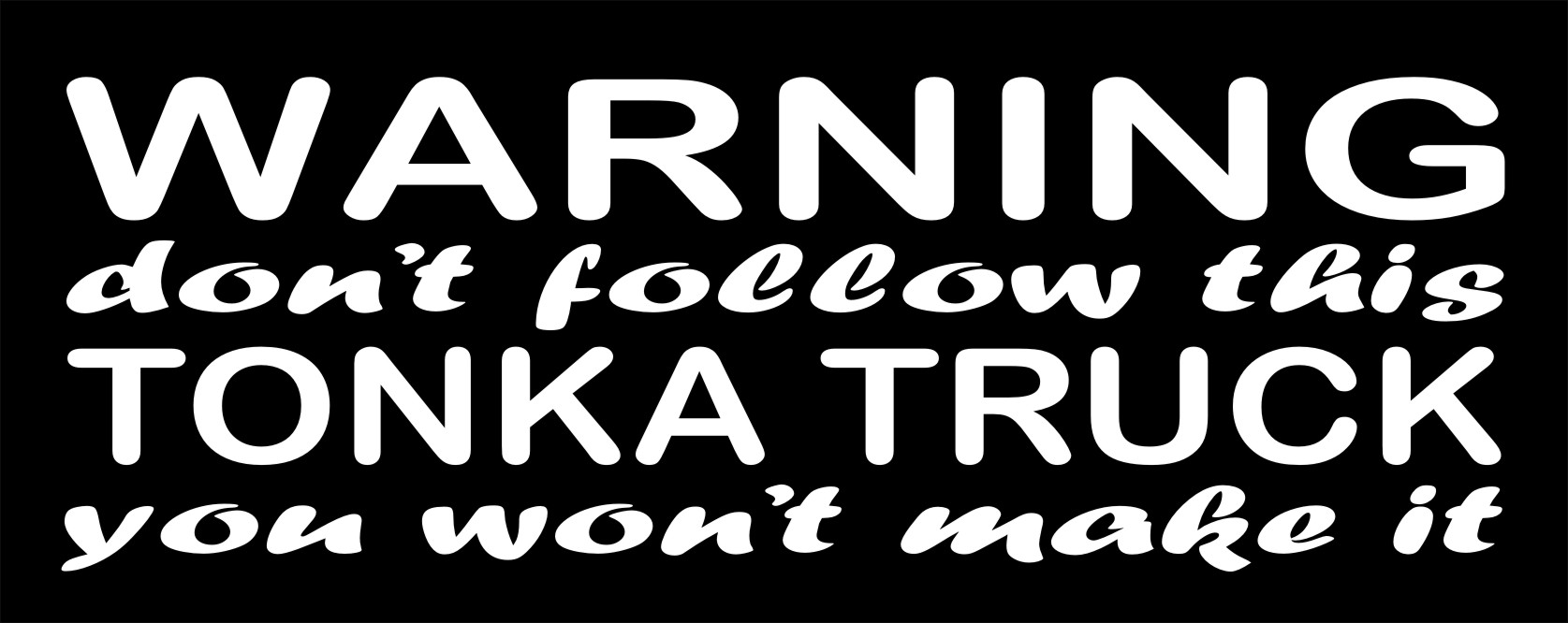 Tonka Truck Warning funny vinyl decal 260 x 90 mm, choose your color ...